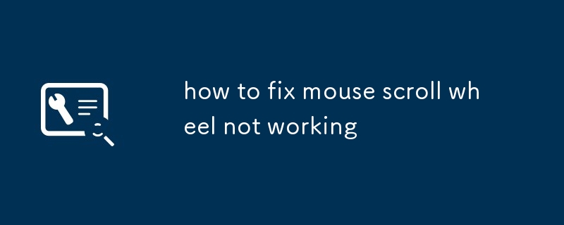 how to fix mouse scroll wheel not working-Troubleshooting-php.cn