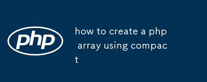 how to create a php array using compact-PHP Tutorial-php.cn