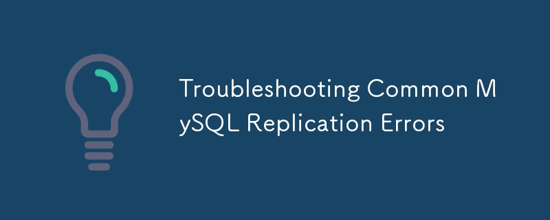 Troubleshooting Common MySQL Replication Errors-Mysql Tutorial-php.cn