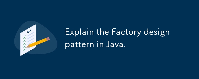 Explain the Factory design pattern in Java.-javaTutorial-php.cn