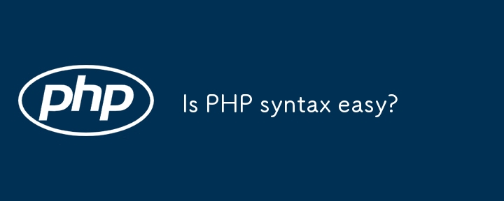 Is PHP syntax easy?-PHP Tutorial-php.cn