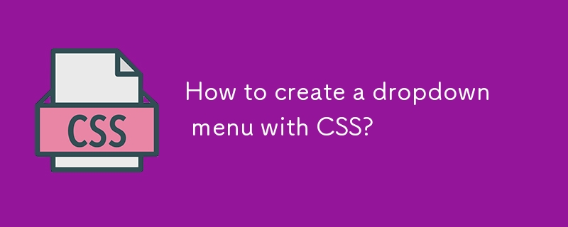 How to create a dropdown menu with CSS?-CSS Tutorial-php.cn