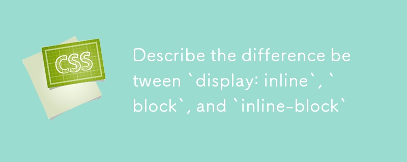 Describe the difference between `display: inline`, `block`, and `inline-block`-CSS Tutorial-php.cn