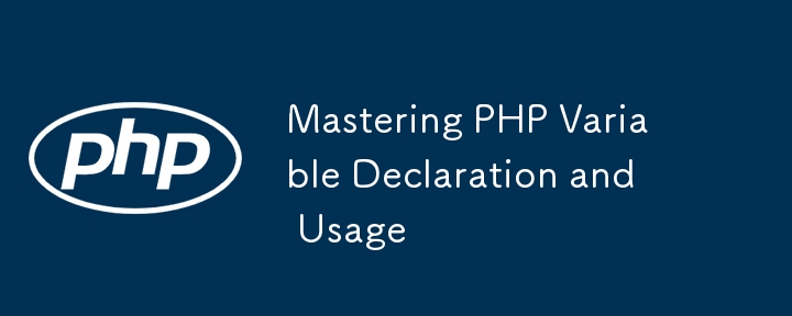 Maîtriser la déclaration et l'utilisation des variables PHP-tutoriel php-php.cn