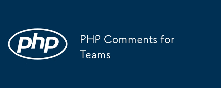 PHP Comments for Teams-PHP Tutorial-php.cn