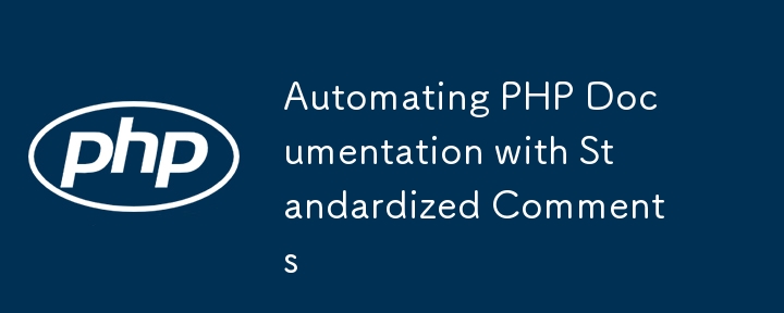 Automating PHP Documentation with Standardized Comments-PHP Tutorial-php.cn