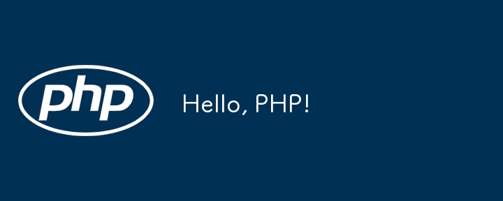 Hello, PHP!-PHP Tutorial-php.cn
