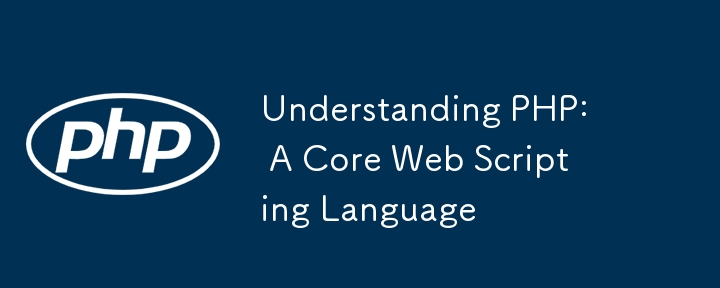 Understanding PHP: A Core Web Scripting Language-PHP Tutorial-php.cn