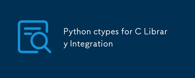 Python ctypes for C Library Integration-Python Tutorial-php.cn