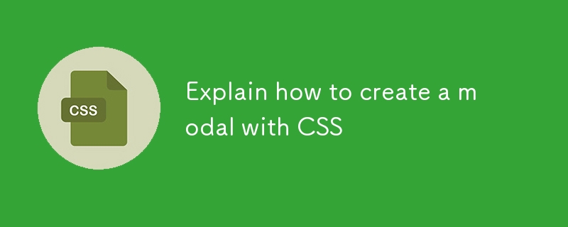 Explain how to create a modal with CSS-CSS Tutorial-php.cn