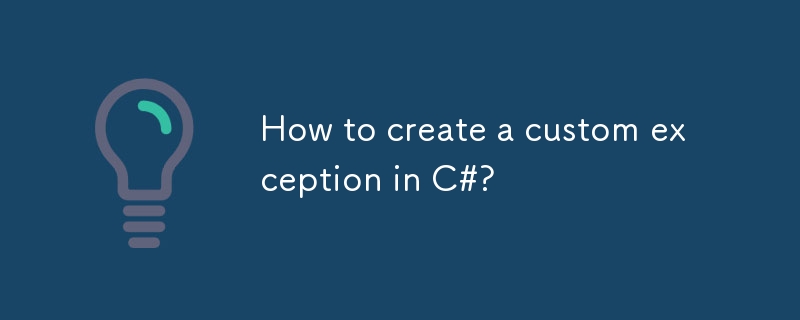 How to create a custom exception in C#?-C#.Net Tutorial-php.cn