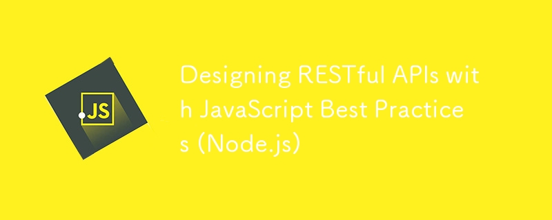 Designing RESTful APIs with JavaScript Best Practices (Node.js)-JS Tutorial-php.cn