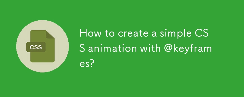 如何使用@KeyFrames創建簡單的CSS動畫？-css教學-PHP中文網