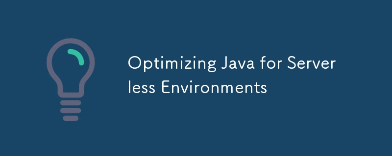 Optimizing Java for Serverless Environments-javaTutorial-php.cn