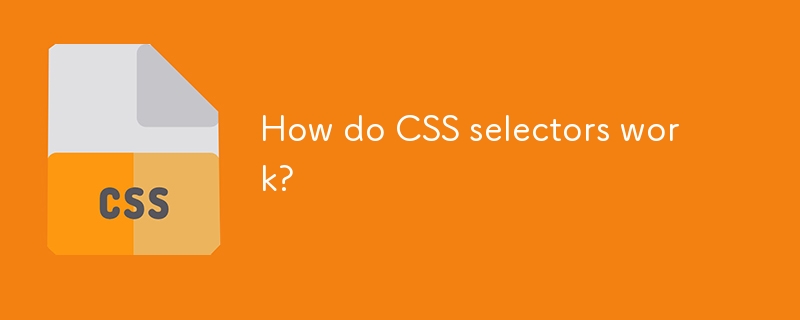 How do CSS selectors work?-CSS Tutorial-php.cn