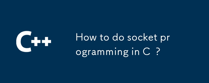 How to do socket programming in C ?-C++-php.cn