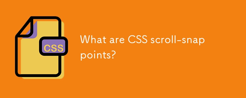 Que sont les points CSS Scroll-Snap?-tutoriel CSS-php.cn