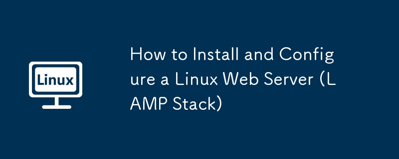 How to Install and Configure a Linux Web Server (LAMP Stack)-LINUX-php.cn