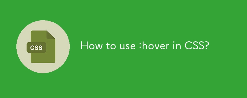 How to use :hover in CSS?-CSS Tutorial-php.cn