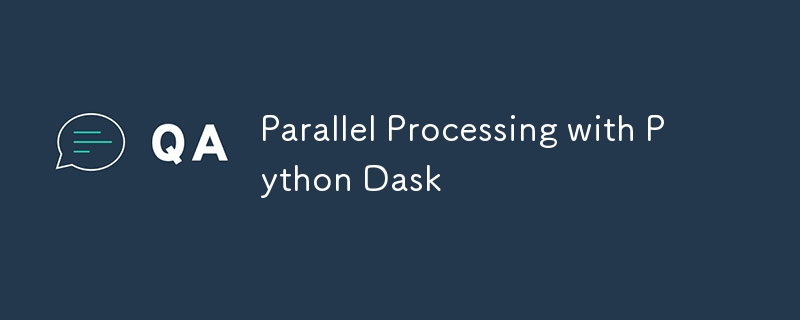 Parallel Processing with Python Dask-Python Tutorial-php.cn