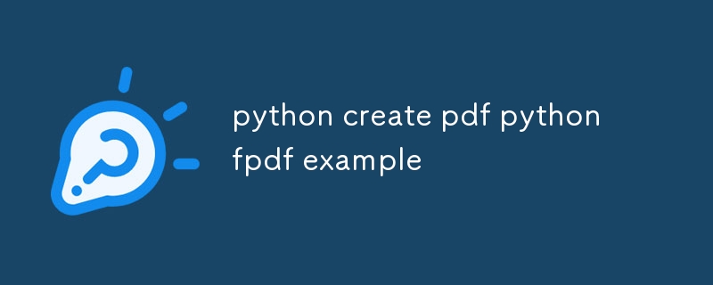 Python Create PDF Python FPDFの例-Python チュートリアル-php.cn