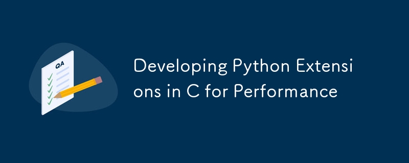 Developing Python Extensions in C for Performance-Python Tutorial-php.cn