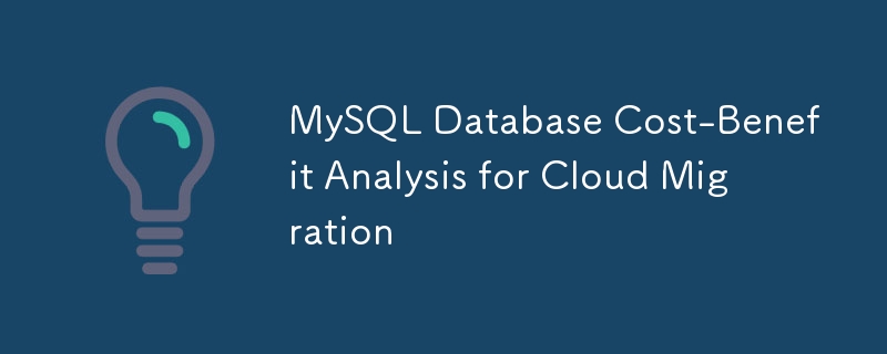 MySQL Database Cost-Benefit Analysis for Cloud Migration-Mysql Tutorial-php.cn