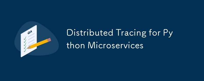 Distributed Tracing for Python Microservices-Python Tutorial-php.cn