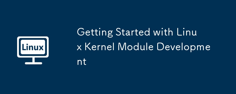 Getting Started with Linux Kernel Module Development-LINUX-php.cn