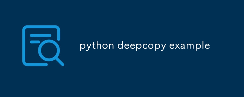 python deepcopy example-Python Tutorial-php.cn