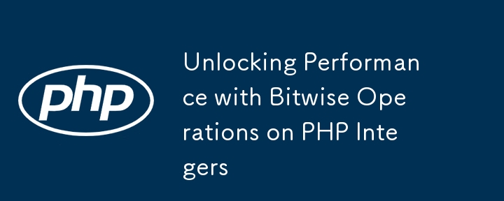 Unlocking Performance with Bitwise Operations on PHP Integers-PHP Tutorial-php.cn