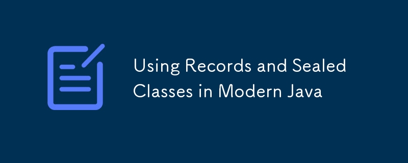 Using Records And Sealed Classes In Modern Java-javatutorial-php.cn