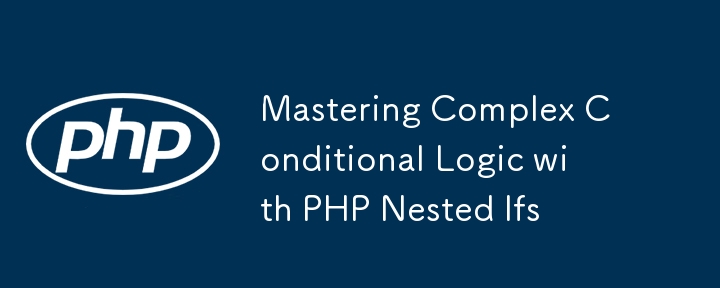 Mastering Complex Conditional Logic with PHP Nested Ifs-PHP Tutorial-php.cn