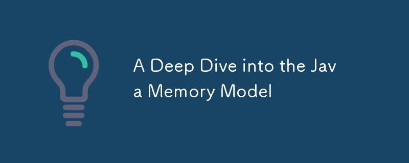 A Deep Dive Into The Java Memory Model-javatutorial-php.cn
