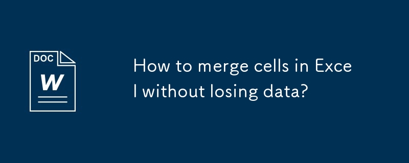 How to merge cells in Excel without losing data?-Office Software-php.cn