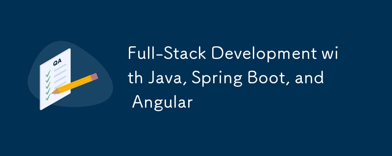 Développement complet avec Java, Spring Boot et Angular-javaDidacticiel-php.cn