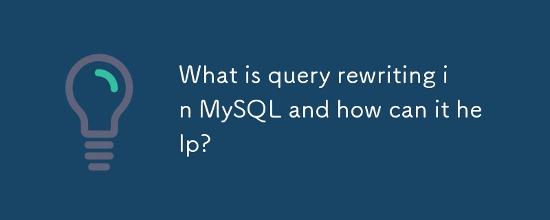 What is query rewriting in MySQL and how can it help?-Mysql Tutorial-php.cn