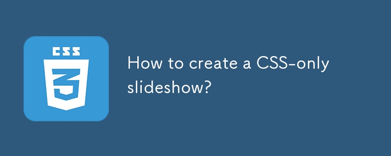 How to create a CSS-only slideshow?-CSS Tutorial-php.cn