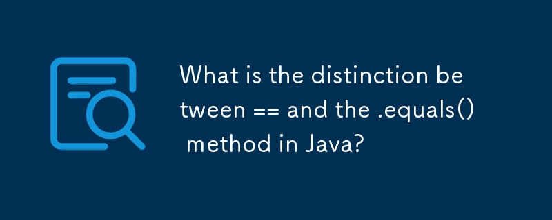 What is the distinction between == and the .equals() method in Java?-javaTutorial-php.cn