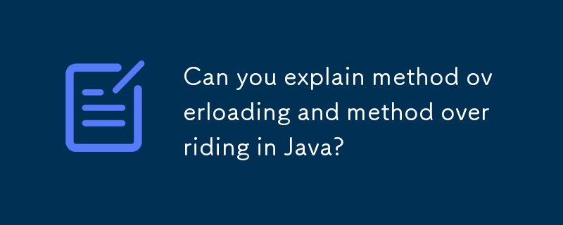 Can you explain method overloading and method overriding in Java?-javaTutorial-php.cn