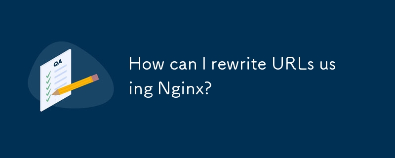 How can I rewrite URLs using Nginx?-Nginx-php.cn