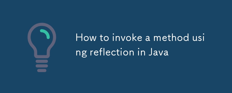 How to invoke a method using reflection in Java-javaTutorial-php.cn