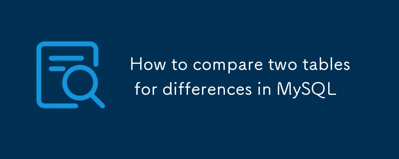 How to compare two tables for differences in MySQL-Mysql Tutorial-php.cn