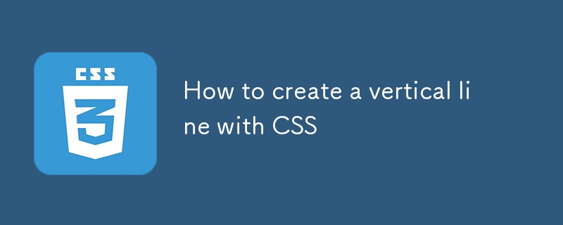 How to create a vertical line with CSS-CSS Tutorial-php.cn