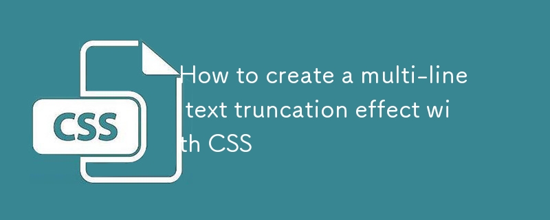 How to create a multi-line text truncation effect with CSS-CSS Tutorial-php.cn