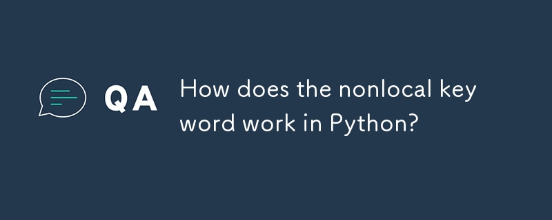 How does the nonlocal keyword work in Python?-Python Tutorial-php.cn