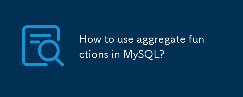 How to use aggregate functions in MySQL?-Mysql Tutorial-php.cn
