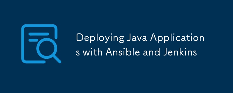 Deploying Java Applications with Ansible and Jenkins-javaTutorial-php.cn