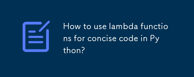 How to use lambda functions for concise code in Python?-Python Tutorial-php.cn