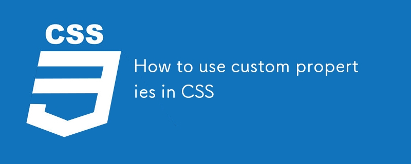How to use custom properties in CSS-CSS Tutorial-php.cn